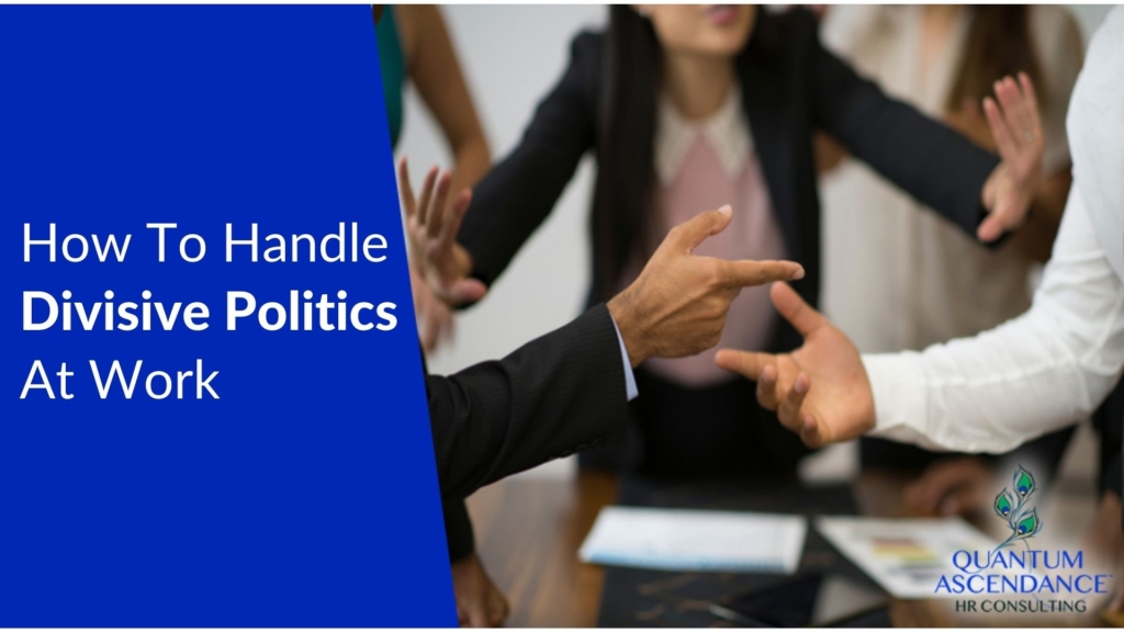 How To Handle Divisive Politics At Work - Quantum Ascendance